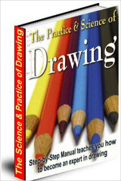 The Practice & Science Of Drawing: Step By Step Manual Teaches You How ...