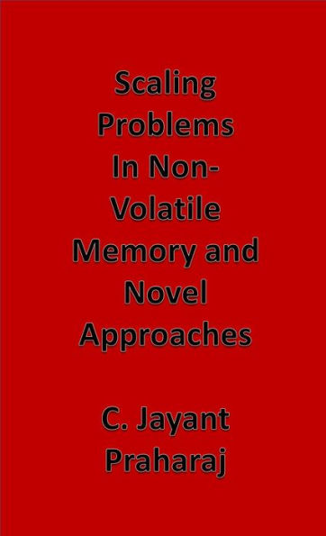 Scaling Problems in Non-Volatile Memory and Novel Approaches by C ...