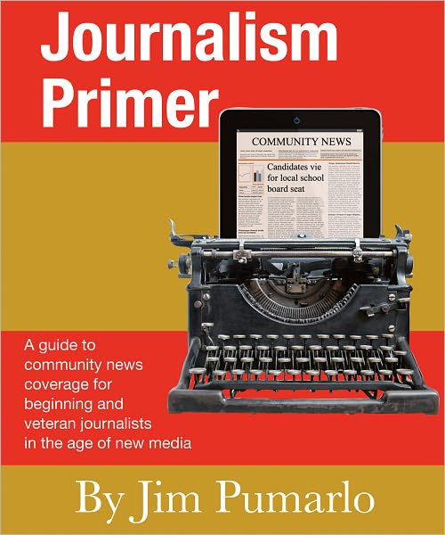 Journalism Primer: A guide to community news coverage for beginning and ...