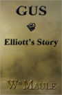 GUS ~ Elliott's Story by William Maule | eBook | Barnes & Noble®