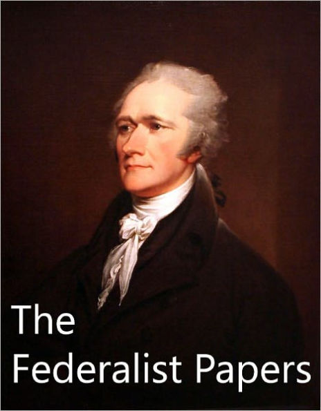 The Federalist Papers by Alexander Hamilton and James Madison - VERY ...