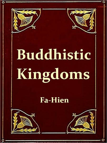 A Record of Buddhistic Kingdoms Being an Account by the Chinese Monk Fa ...