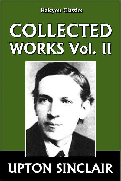 The Works of Upton Sinclair: Volume II 1912-1922 by Upton Sinclair ...