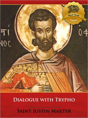 Dialogue with Trypho - Enhanced by St. Justin Martyr | NOOK Book (eBook ...