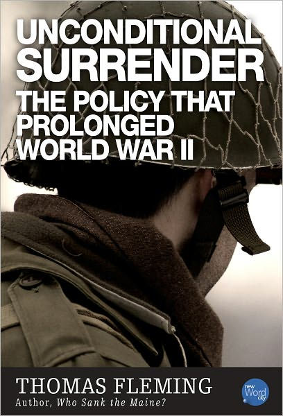 Unconditional Surrender: The Policy That Prolonged World War II by ...