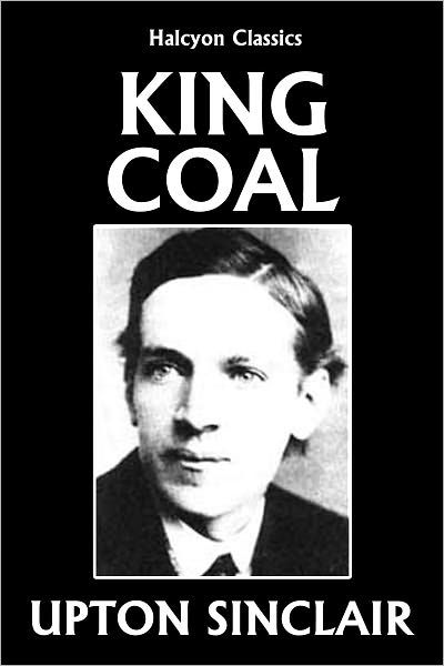 King Coal by Upton Sinclair by Upton Sinclair | eBook | Barnes & Noble®