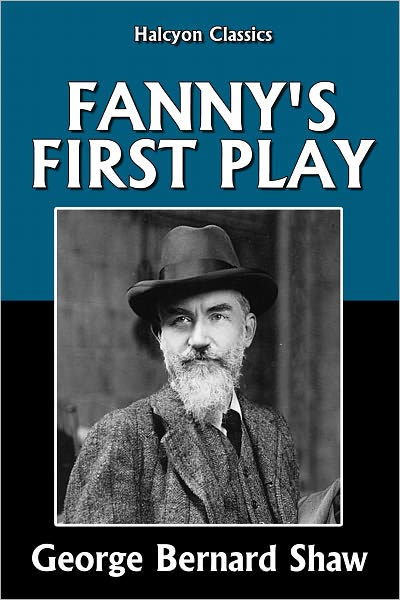 Fanny's First Play by George Bernard Shaw by George Bernard Shaw ...