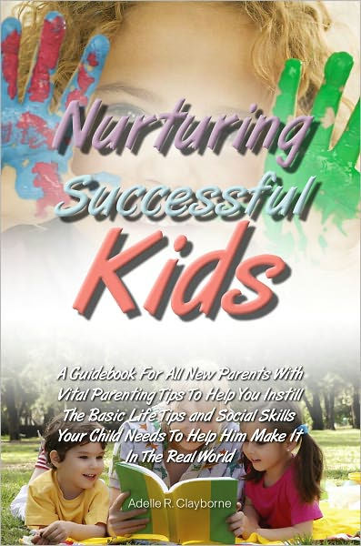 Nurturing Successful Kids: A Guidebook For All New Parents With Vital ...