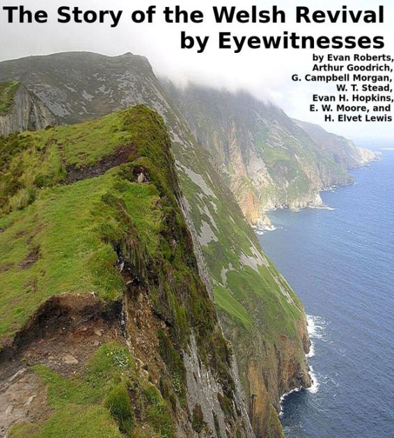 The Story of the Welsh Revival by Eyewitnesses by E. W. Moore, G ...