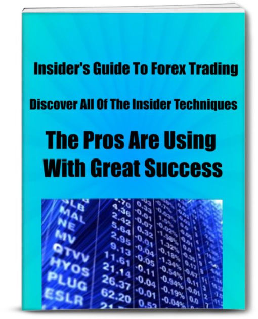 Insider's Guide To Forex Trading Discover All Of The Insider Techniques ...