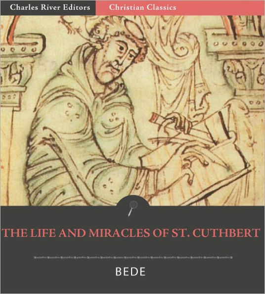 The Life and Miracles of St. Cuthbert, Bishop of Lindesfarne by Bede ...