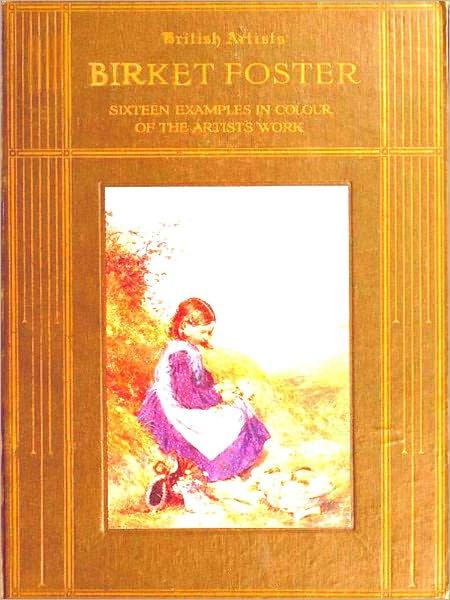 Birket Foster, R.W.S., Sixteen Examples in Colour of the Artist's Work ...