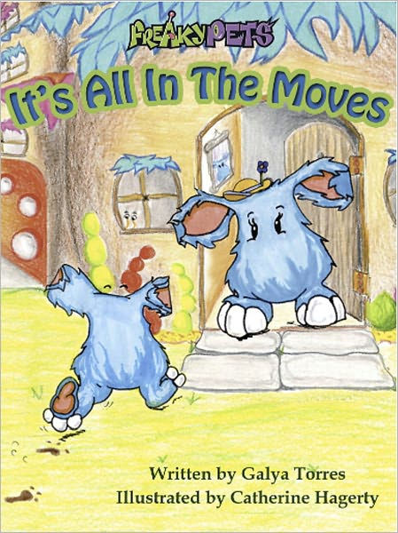 Freaky Pets: It's All in the Moves by Galya Torres, Catherine Hagerty ...