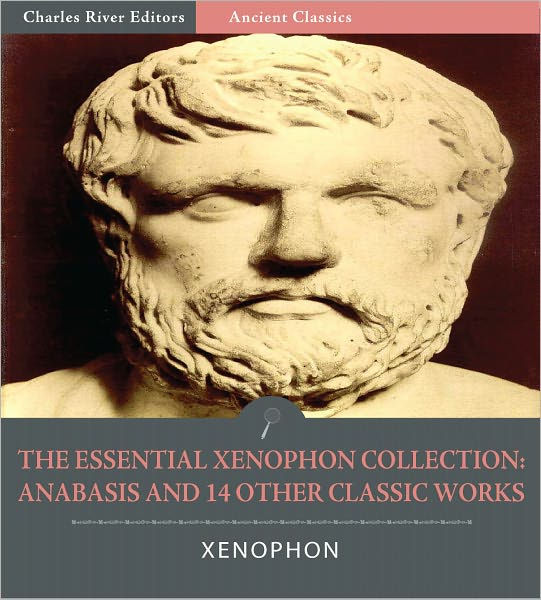The Essential Xenophon Collection: Anabasis and 14 Other Classic Works ...
