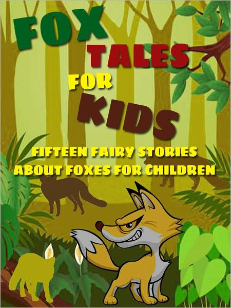 Fox Tales for Kids: Fifteen Fairy Stories About Foxes for Children by ...