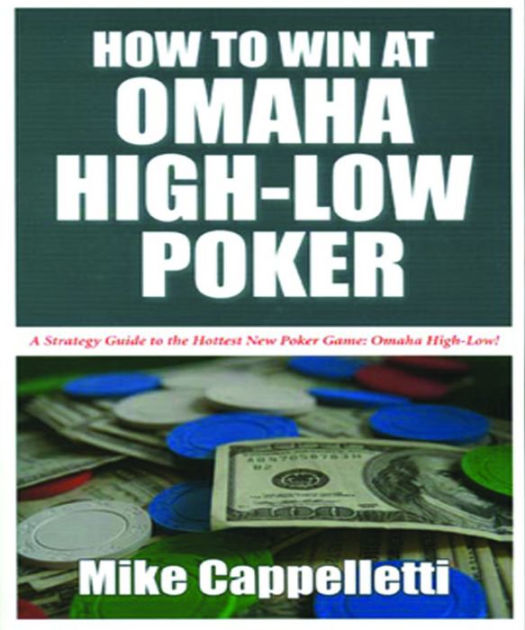 How to Win at Omaha High-Low Poker by Mike Cappelletti | eBook | Barnes ...