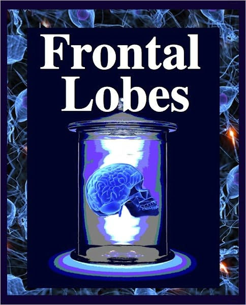 The Frontal Lobes: Personality, Emotion, Evolution, Speech, Aphasia ...