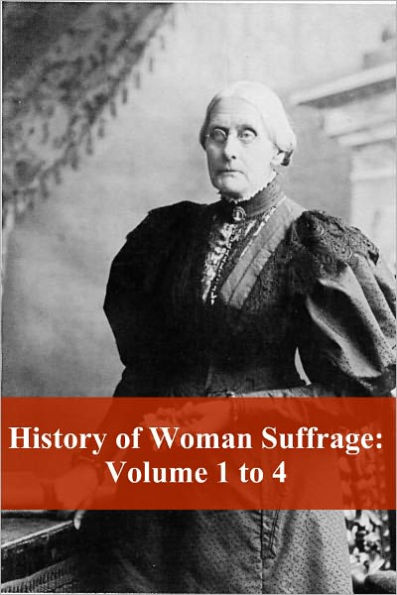 History of Woman Suffrage: Volume 1 to 4 by Susan B. Anthony | eBook ...