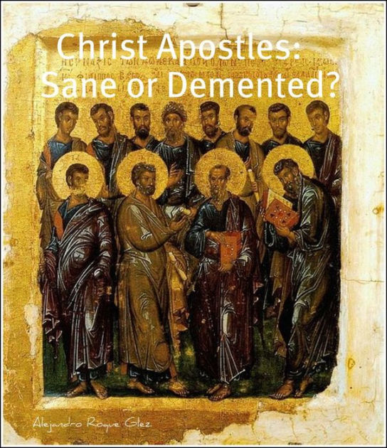 Christ Apostles: Sane or Demented? by Alejandro Roque Glez | eBook ...