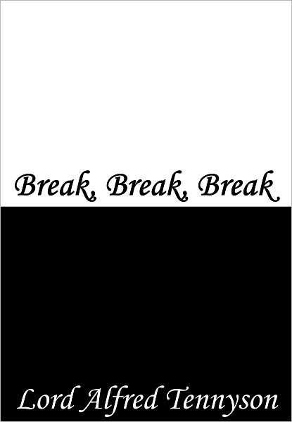 Break, Break, Break by Alfred Lord Tennyson | eBook | Barnes & Noble®