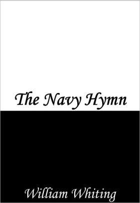 The Navy Hymn - Eternal Father, Strong to Save by William Whiting ...