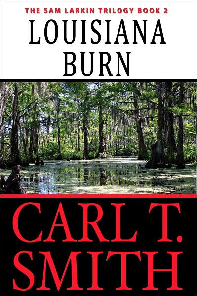 Louisiana Burn: The Sam Larkin Trilogy Book 2 by Carl T. Smith | eBook ...