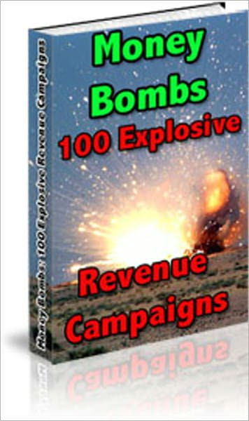 Money Bombs: 100 Explosive Revenue Campaigns! - 1 Create a bond with ...