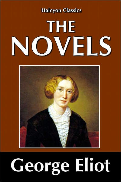 The Essential Novels of George Eliot: The Mill on the Floss, Silas ...