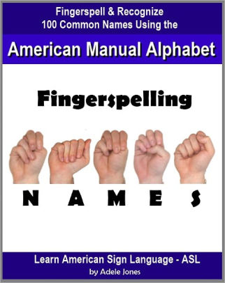 Fingerspelling NAMES: Fingerspell & Recognize 100 Common Names Using ...