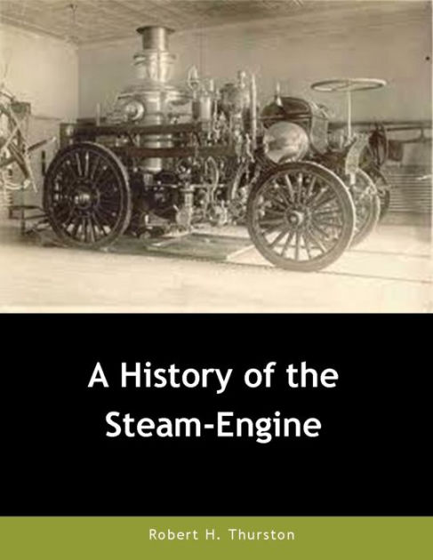 A History of the Growth of the Steam-Engine by Robert H Thurston ...