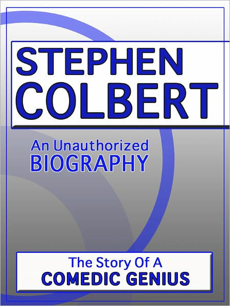 Stephen Colbert: An Unauthorized Biography by Belmont & Belcourt ...