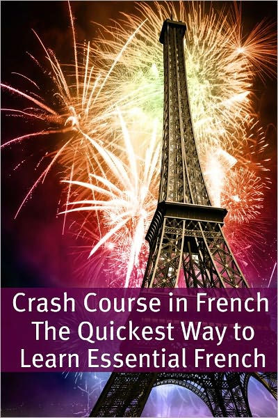 Crash Course in French: The Quickest Way to Learn Essential French by ...