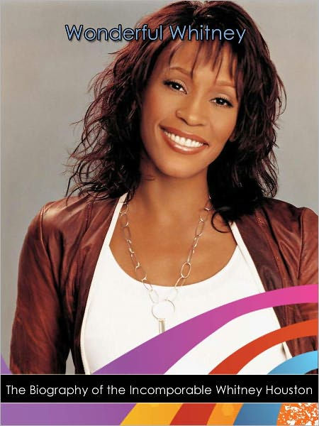 "Wonderful Whitney": The Nook Biography of the Incomparable Whitney ...
