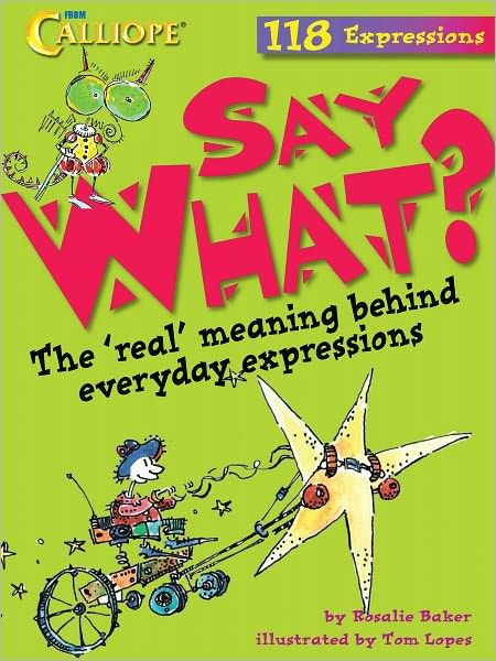 Say What? The 'Real' Meaning Behind Everyday Expressions by Rosalie ...