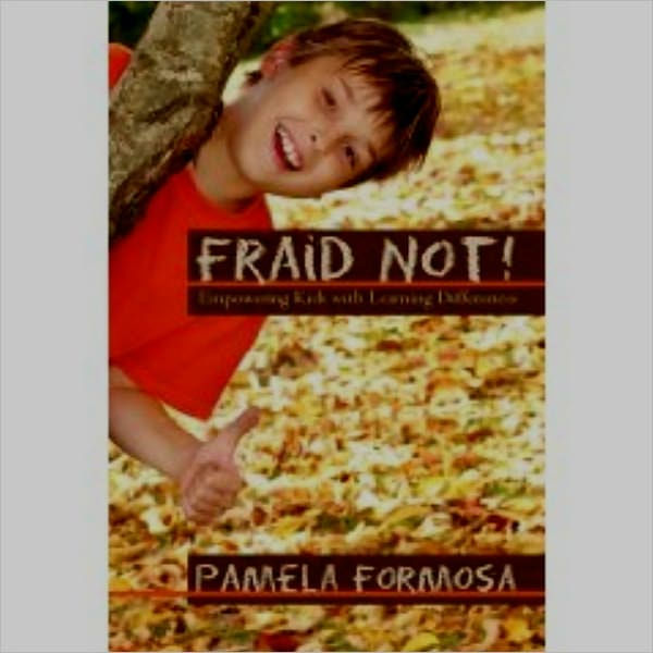 Fraid Not!: Empowering Kids with Learning Differences by Pamela Formosa ...