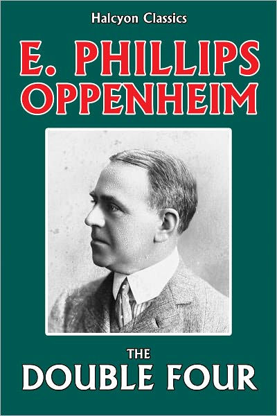 The Double Four by E. Phillips Oppenheim by E. Phillips Oppenheim ...