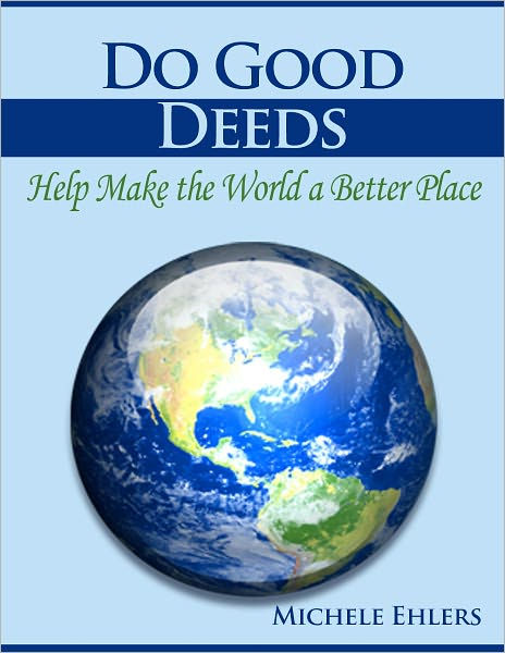 Do Good Deeds: Help Make the World a Better Place by Michele Ehlers ...