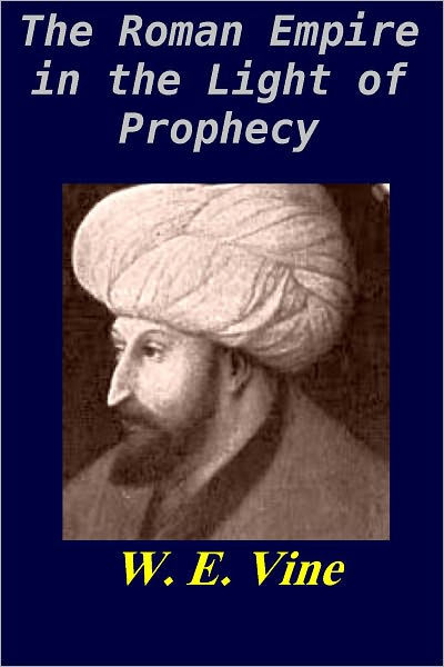 The Roman Empire in the Light of Prophecy by William Vine [Illustrated ...