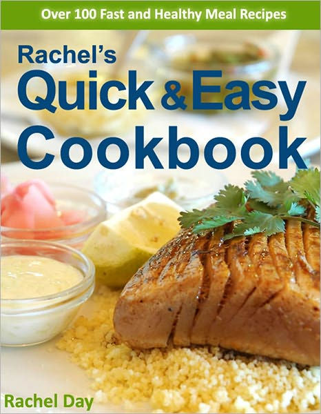 Rachel's Quick & Easy Recipe Cookbook - Over 100 Fast, Delicious ...