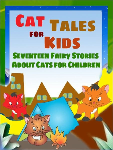 Cat Tales for Kids: Seventeen Fairy Stories About Cats for Children by ...