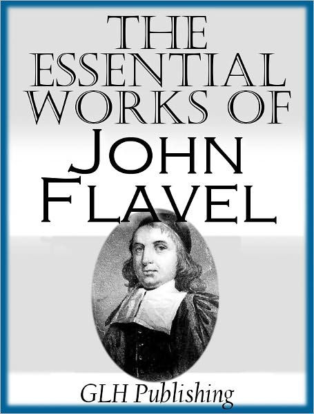 The Essential Works of John Flavel by John Flavel | eBook | Barnes & Noble®