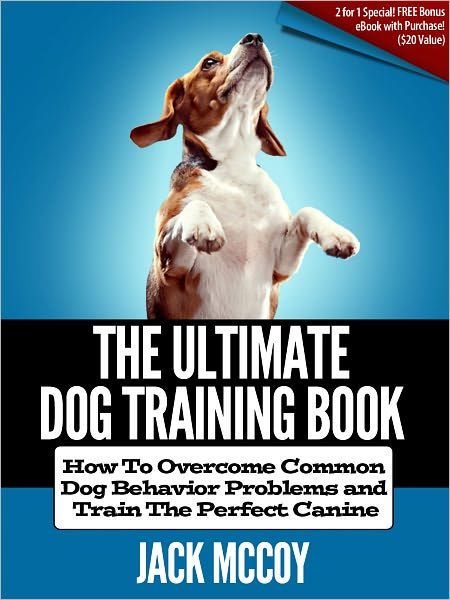 The Ultimate Dog Training Book: How To Overcome Common Dog Behavior ...