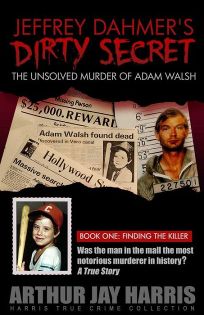 The Unsolved Murder of Adam Walsh - Book One: Finding The Killer. Did ...