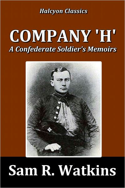 Company 'H': A Confederate Soldier's Memoirs by Sam R. Watkins | eBook ...
