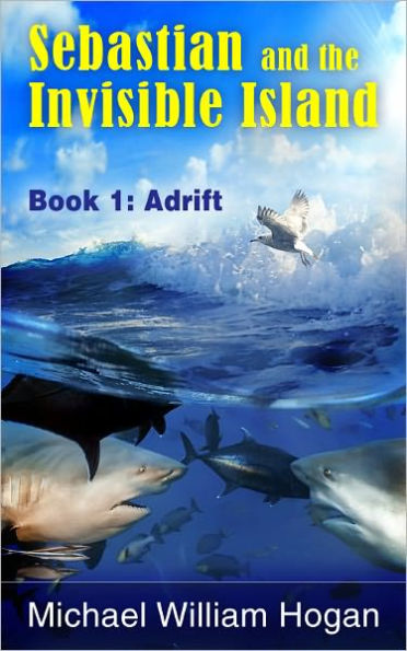 Sebastian and the Invisible Island, Book 1: Adrift by Michael Hogan ...