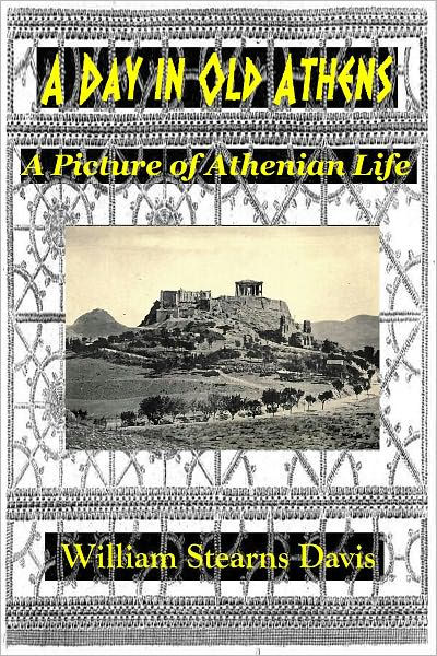 A Day in Old Athens; a Picture of Athenian Life by William Stearns ...
