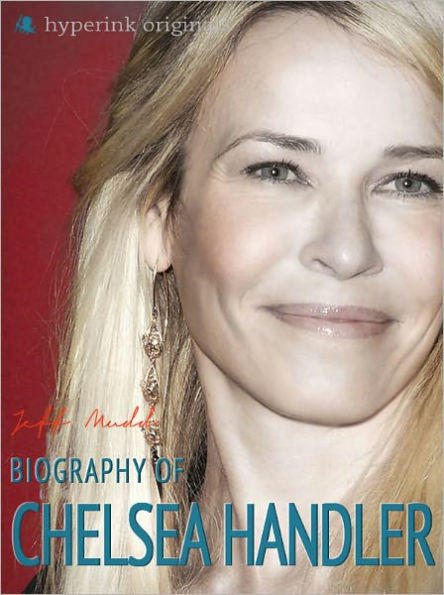 Biography of Chelsea Handler by Jeff Mudd | eBook | Barnes & Noble®