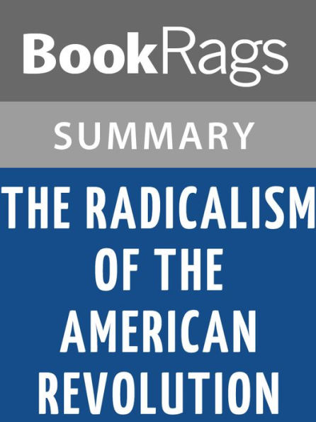 The Radicalism of the American Revolution by Gordon S. Wood l Summary ...