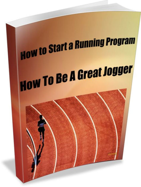 How to Start a Running Program-How To Be A Great Jogger by James ...