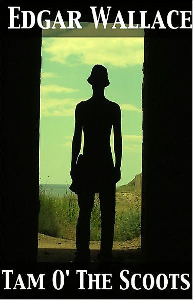 Tam o' the Scoots: An Adventure/War Classic By Edgar Wallace! AAA+++ by ...